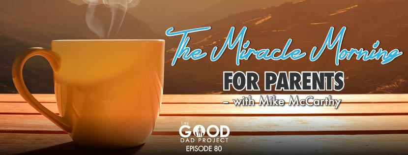The Miracle Morning for Parents | Mike McCarthy